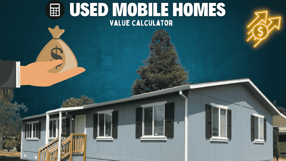 Used Mobile Home Value Calculator Tool (Easy To Use)